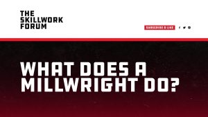 What Does a Millwright Do? - Skillwork